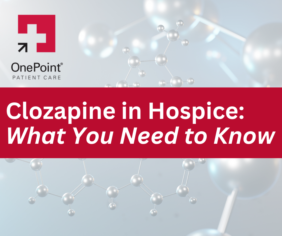 Clozapine in Hospice: What you need to know - OnePoint Patient Care
